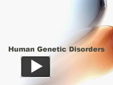 Human Genetic Disorders presentation | free to view