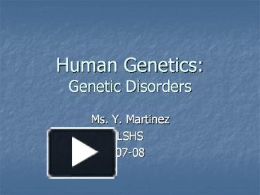 Human Genetics: Genetic Disorders presentation | free to view