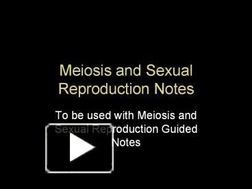 Meiosis and Sexual Reproduction Notes presentation | free to view