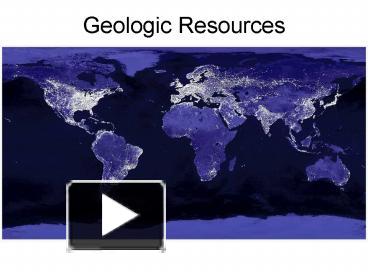 PPT – Geologic Resources PowerPoint presentation | free to view - id: 71ae2-ZDc1Z