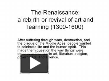 The Renaissance: a rebirth or revival of art and learning (1300-1600 ...