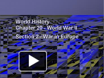 PPT – World History Chapter 20 - World War II Section 2 - War in Europe ...