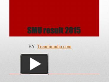 PPT – SMU RESULT 2015 PowerPoint presentation | free to download - id: 72354b-Njc4O