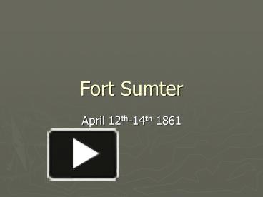PPT – Fort Sumter PowerPoint presentation | free to view - id: 7240dc-ZWY1Y
