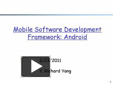 Mobile Software Development Framework: Android presentation | free to view
