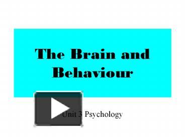The Brain and Behaviour presentation | free to view