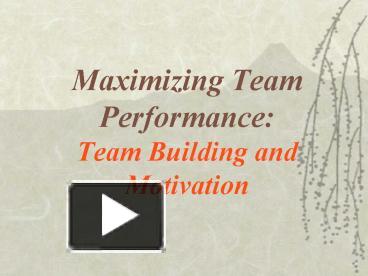 Maximizing Team Performance: Team Building and Motivation presentation | free to view