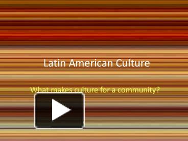 Latin American Culture presentation | free to view
