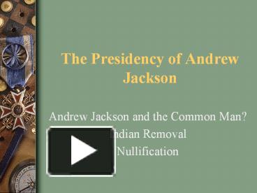 PPT – The Presidency of Andrew Jackson PowerPoint presentation | free ...