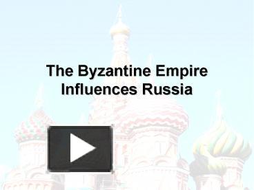 PPT – The Byzantine Empire Influences Russia PowerPoint presentation ...