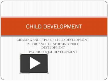MEANING AND TYPES OF CHILD DEVELOPMENT presentation | free to view