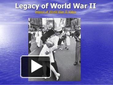 PPT – Legacy of World War II Impact of World War II Video PowerPoint ...