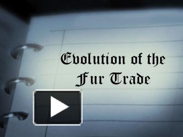 PPT – Evolution of the Fur Trade PowerPoint presentation | free to ...