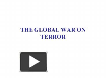 PPT – THE GLOBAL WAR ON TERROR PowerPoint presentation | free to ...