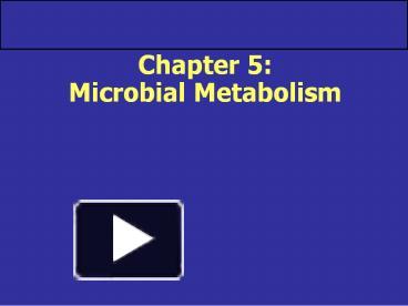 Chapter 5: Microbial Metabolism presentation | free to view