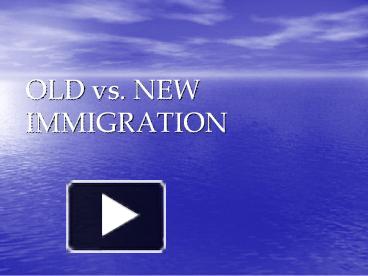 OLD vs. NEW IMMIGRATION presentation | free to view