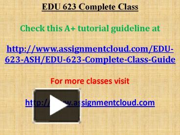 EDU 623 Complete Class presentation | free to download
