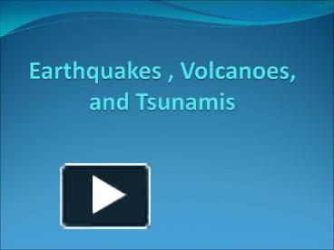 Earthquakes , Volcanoes, and Tsunamis presentation | free to view