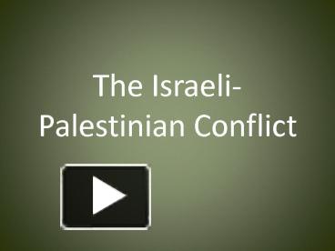 PPT – The Israeli-Palestinian Conflict PowerPoint presentation | free ...