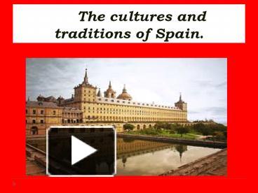 The cultures and traditions of Spain. presentation | free to download
