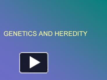 GENETICS AND HEREDITY presentation | free to download