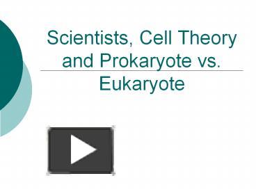 PPT – Scientists, Cell Theory and Prokaryote vs. Eukaryote PowerPoint ...