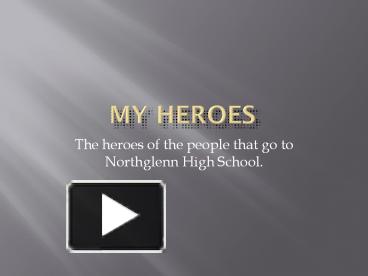 PPT – My Heroes PowerPoint presentation | free to view - id: 743f2f-Y2QzO