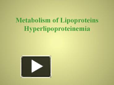 Metabolism of Lipoproteins Hyperlipoproteinemia presentation | free to view
