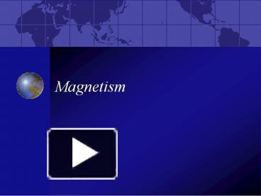 PPT – Magnetism PowerPoint presentation | free to view - id: 748e62-MmYwM