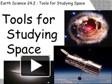 Earth Science 24.2 : Tools for Studying Space presentation | free to view