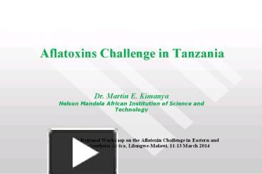PPT – Aflatoxins Challenge in Tanzania PowerPoint presentation | free to view - id: 749450-YmVmM