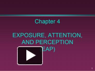 Chapter 4 EXPOSURE, ATTENTION, AND PERCEPTION EAP presentation | free to view