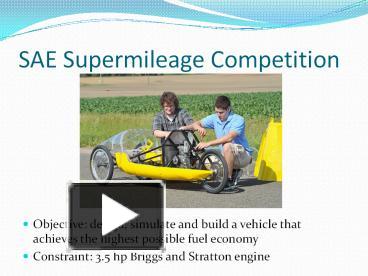 PPT – SAE Supermileage Competition PowerPoint presentation | free to view - id: 74ec46-ZGZhZ