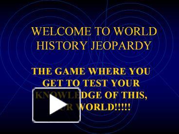 WELCOME%20TO%20WORLD%20HISTORY%20JEOPARDY presentation | free to download