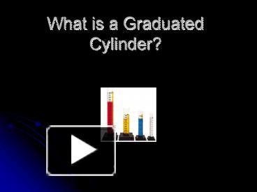 PPT – What is a Graduated Cylinder? PowerPoint presentation | free to ...