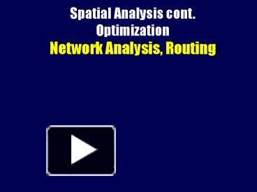 PPT – Spatial Analysis cont. Optimization Network Analysis, Routing PowerPoint presentation ...