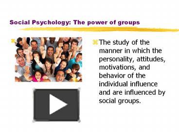 Social Psychology: The power of groups presentation | free to view