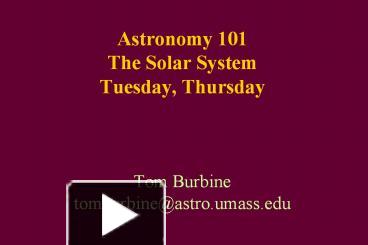 Astronomy%20101%20The%20Solar%20System%20Tuesday,%20Thursday%20%20Tom ...