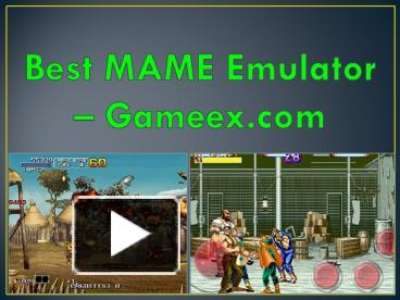 PPT – Best MAME Emulator – Gameex.com PowerPoint presentation | free to download - id: 756946-YTA3Y
