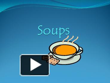PPT – Soups PowerPoint presentation | free to view - id: 756e6a-YTkxN