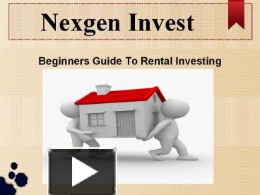 Beginners Guide To Rental Investing - Nexgen Invest presentation | free to download