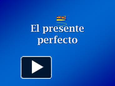 PPT – El presente perfecto PowerPoint presentation | free to view - id: 75b4be-MmM4M