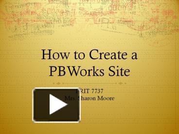 PPT – How to Create a PBWorks Site PowerPoint presentation | free to download - id: 75c716-MjY3M