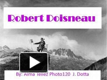 PPT – Robert Doisneau PowerPoint presentation | free to download - id: 75cb23-NDJmZ