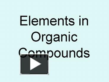Elements in Organic Compounds presentation | free to view
