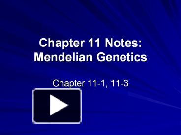 Chapter 11 Notes: Mendelian Genetics presentation | free to view
