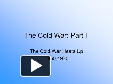 The Cold War: Part II presentation | free to view