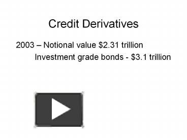 PPT – Credit Derivatives PowerPoint presentation | free to view - id: 761c-M2U5Y