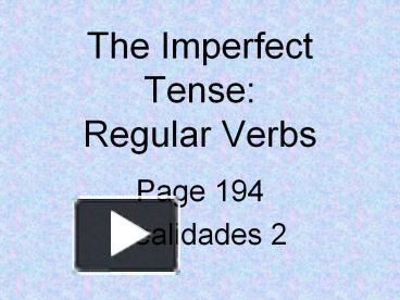 PPT – The Imperfect Tense: Regular Verbs PowerPoint presentation | free ...
