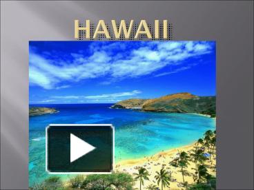 PPT – Hawaii PowerPoint presentation | free to view - id: 76721d-Nzc5O